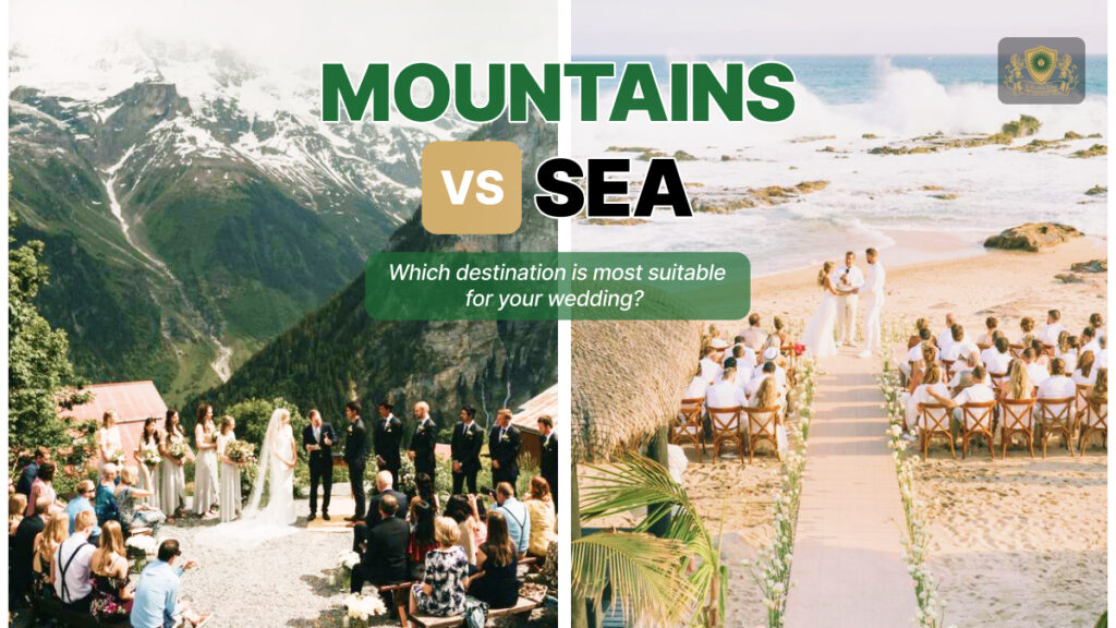Mountains vs Sea: Which destination is most suitable for your wedding?